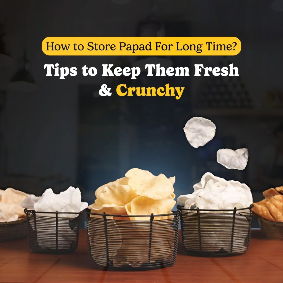 How to Store Papad For Long Time: Tips to Keep Them Fresh & Crunchy ...